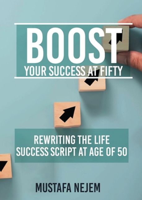 Boost Your Success at Fifty Rewriting the life Success Script at age of ...