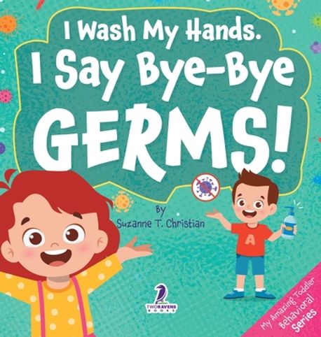 I Wash My Hands. I Say Bye-Bye Germs! | Christian, Suzanne T. - 교보문고
