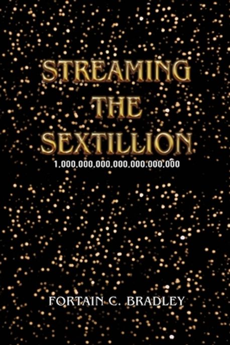 Streaming the Sextillion | Bradley, Fortain C. - 교보문고