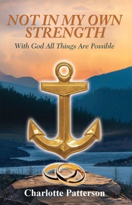 Not in My Own Strength | Patterson, Charlotte - 교보문고