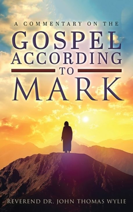 A Commentary on The Gospel According to Mark | Wylie, John Thomas - 교보문고