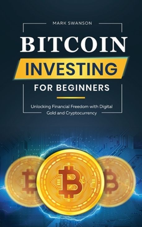 Bitcoin Investing for Beginners | Swanson, Mark - 교보문고