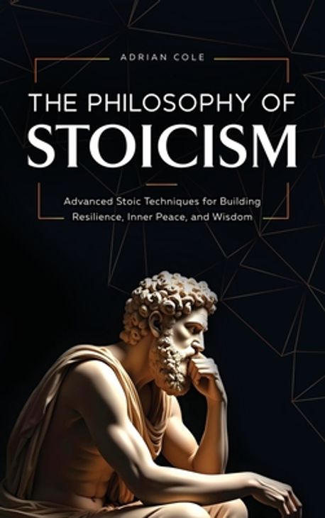 The Philosophy of Stoicism | Cole, Adrian - 교보문고