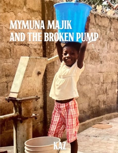 Mymuna Majik and the Broken Pump | Kaz - 교보문고