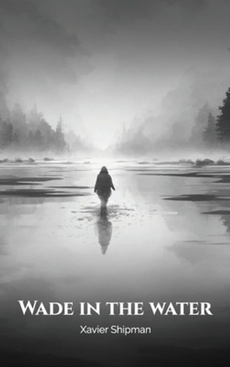 Wade in the Water | Shipman, Xavier - 교보문고