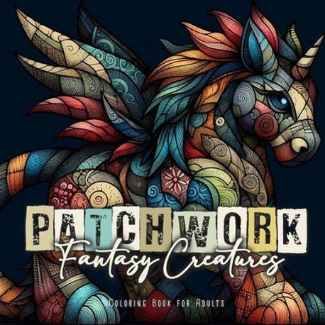 Patchwork Fantasy Creatures Coloring Book for Adults | Publishing ...