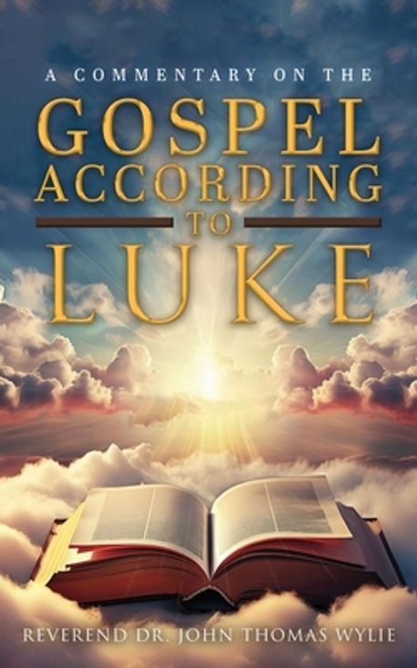 A Commentary on The Gospel According to Luke | Wylie, John Thomas - 교보문고
