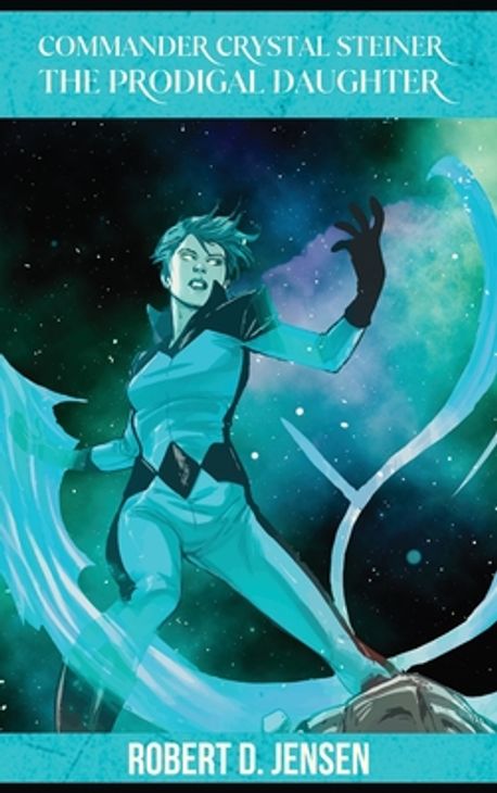 Commander Crystal Steiner, The Prodigal Daughter | Jensen, Robert D. - 교보문고