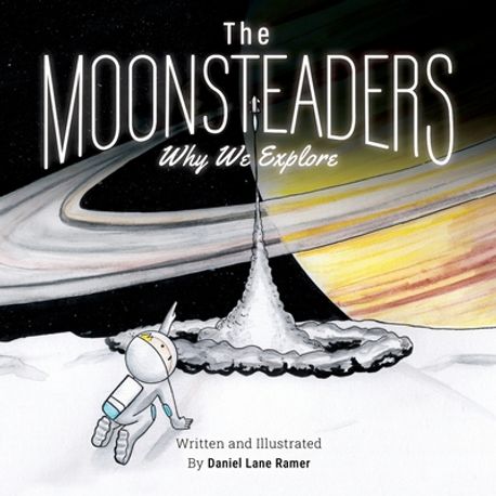 The MOONSTEADERS Why We Explore | Ramer, Daniel Lane - 교보문고