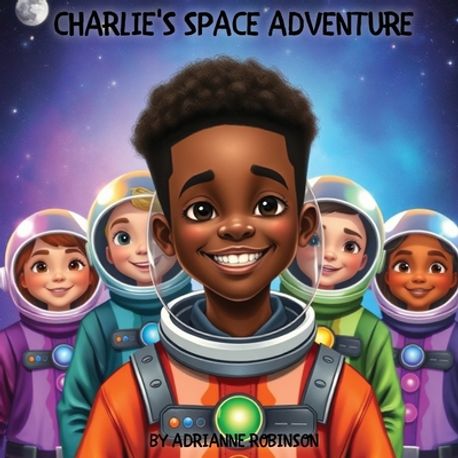 Charlie's Space Adventure | Robinson, Adrianne - 교보문고