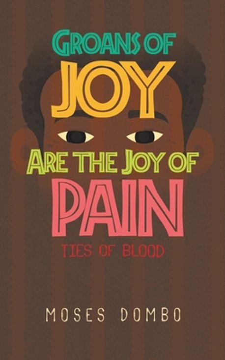 Groans of Joy are the Joy of Pain | Moses Dombo - 교보문고