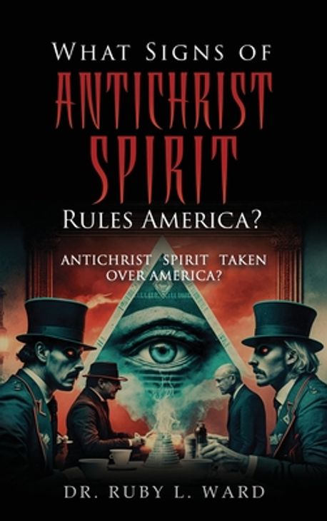 What Signs Of Antichrist Spirit Rules America? | Ward, Ruby L. - 교보문고