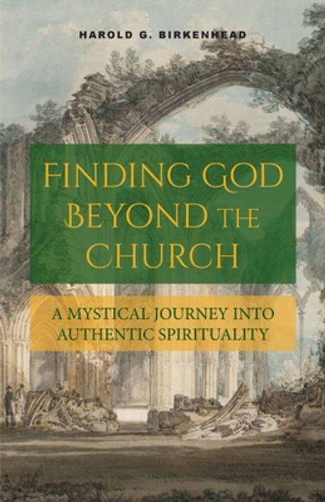 Finding God Beyond the Church | Birkenhead, Harold G. - 교보문고