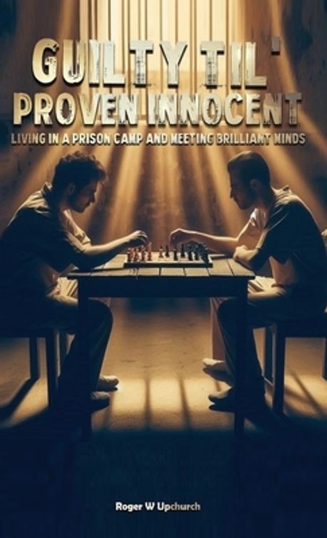 Guilty Til' Proven Innocent | Upchurch, Roger W. - 교보문고