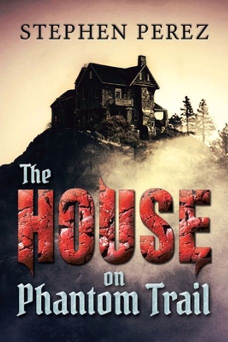 The House on Phantom Trail | Perez, Stephen - 교보문고