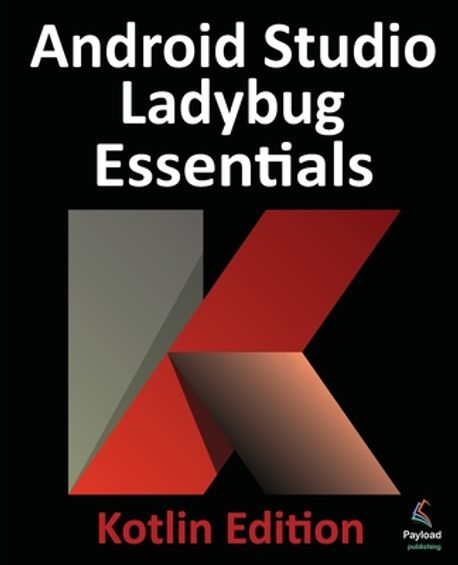 Android Studio Ladybug Essentials - Kotlin Edition | Smyth, Neil - 교보문고