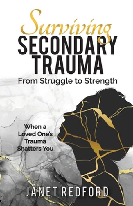 Surviving Secondary Trauma From Struggle to Strength | Redford, Janet ...