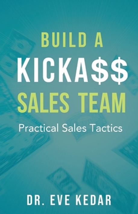 Build a Kicka$$ Sales Team | Kedar, Eve - 교보문고