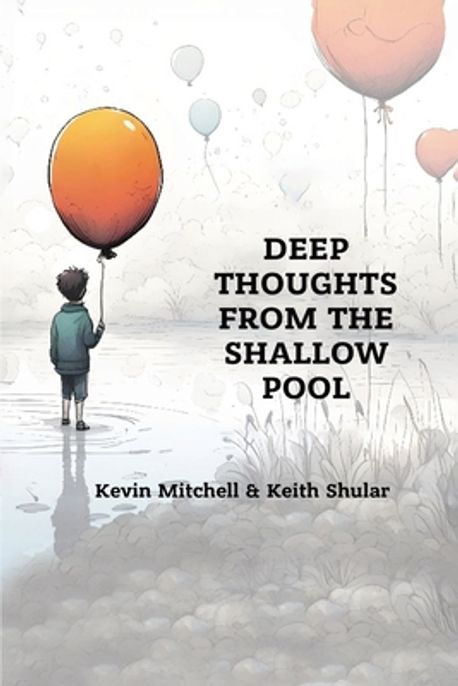 Deep Thoughts from the Shallow Pool | Mitchell, Kevin - 교보문고