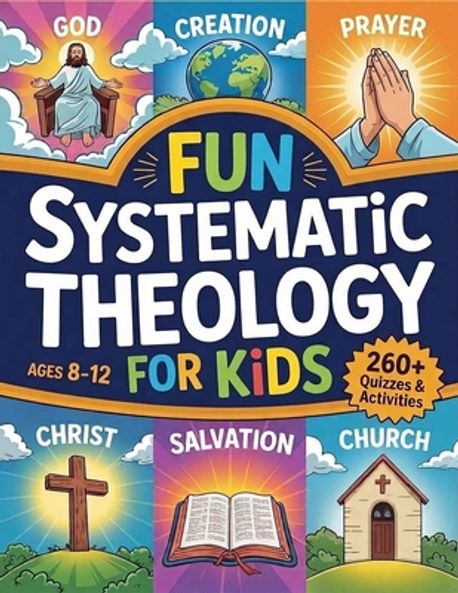 Fun Systematic Theology for Kids | Press, Wonder And Word - 교보문고