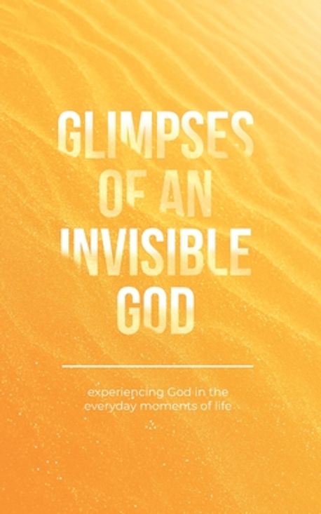 Glimpses of an Invisible God | Kuyper, Vicki - 교보문고