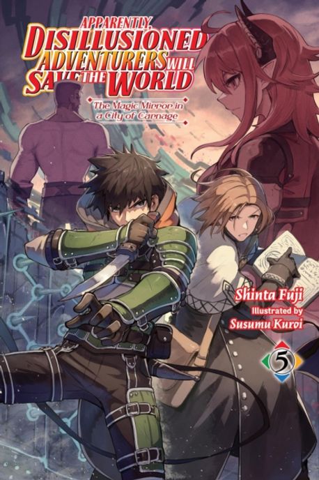 Apparently, Disillusioned Adventurers Will Save the World, Vol. 5 (Light Novel) | Luke Hutton - 교보문고