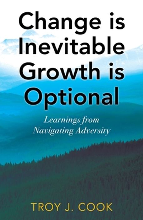 Change is Inevitable Growth is Optional | Cook, Troy J. - 교보문고
