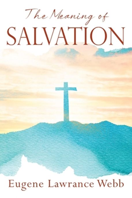 The Meaning of Salvation | Webb, Eugene Lawrance - 교보문고