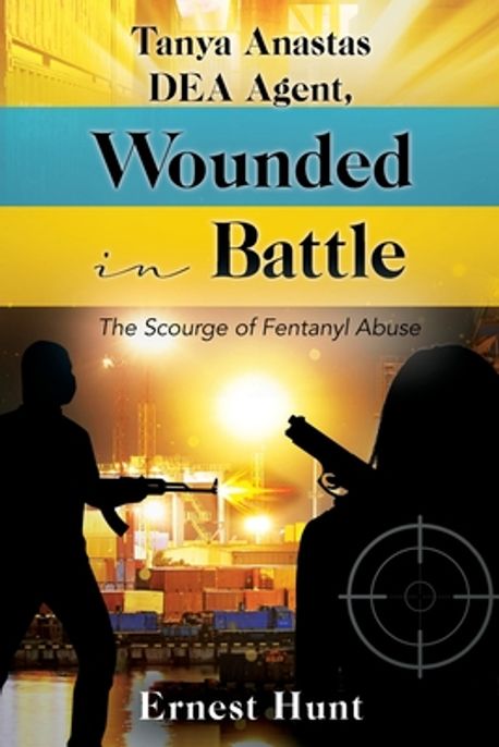 Tanya Anastas DEA Agent, Wounded in Battle | Hunt, Ernest - 교보문고
