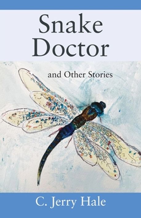 Snake Doctor and Other Stories | Hale, C. Jerry - 교보문고