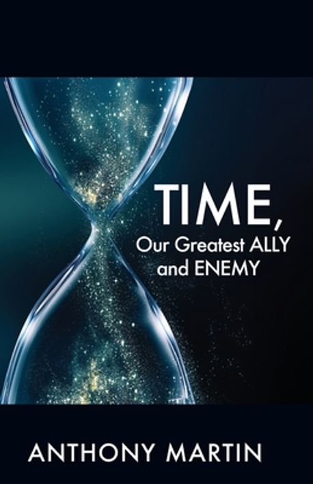 TIME, Our Greatest ALLY and ENEMY | Martin, Anthony - 교보문고
