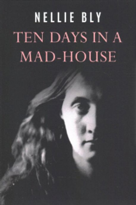 Ten Days In a Mad-House | Bly, Nellie - 교보문고