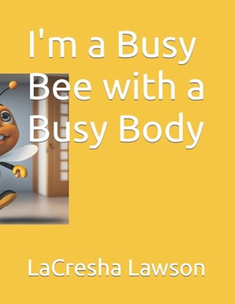 I'm a Busy Bee with a Busy Body | Wilkerson, Eric - 교보문고