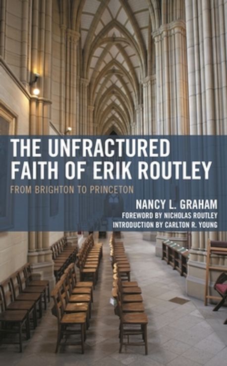 The Unfractured Faith of Erik Routley | Graham, Nancy L. - 교보문고