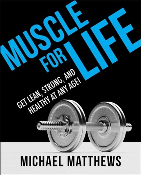 Muscle for Life | Matthews, Michael - 교보문고