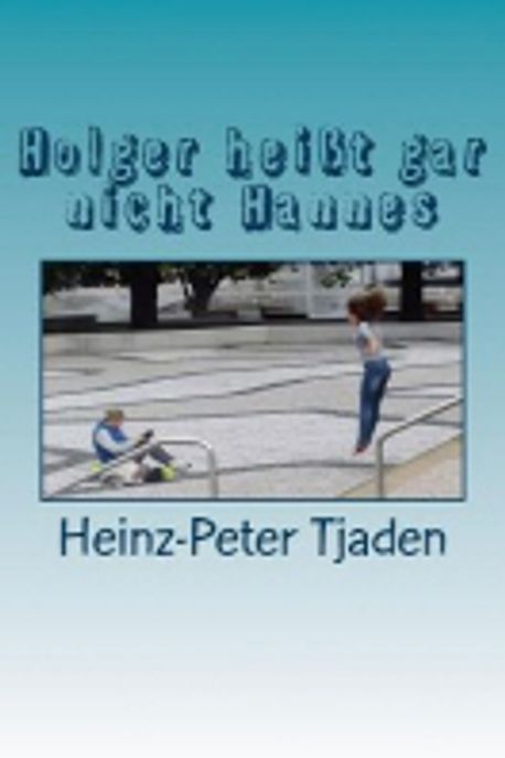 Holger Heit Gar Nicht Hannes | Tjaden, Heinz-Peter - 교보문고