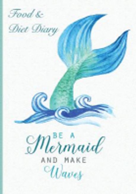 Food & Diet Diary Be A Mermaid and Make Waves. | Brown, Nicola - 교보문고