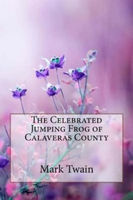 The Celebrated Jumping Frog of Calaveras County Mark Twain | Benitez ...