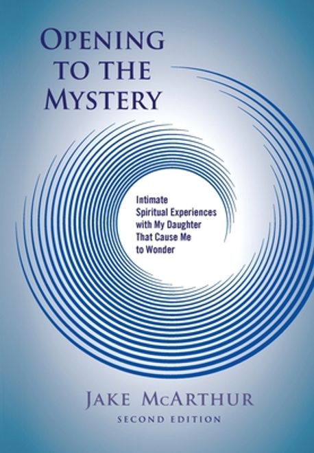 Opening to the Mystery | McArthur, Jake - 교보문고