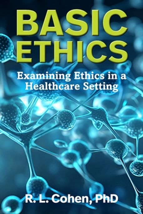 Basic Ethics | Cohen, Rodgir L. - 교보문고