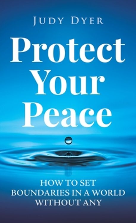 Protect Your Peace | Dyer, Judy - 교보문고