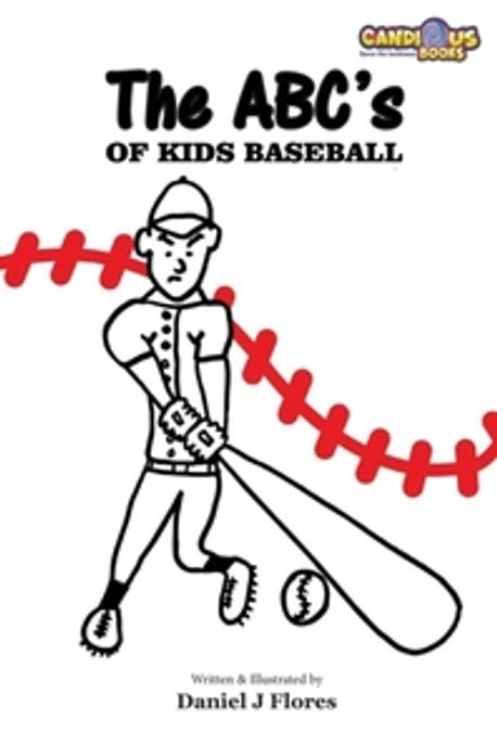 The ABC's of Kids Baseball | Flores, Daniel J. - 교보문고