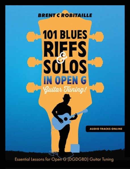 101 Blues Riffs and Solos in Open G Guitar Tuning DGDGBD | Robitaille ...