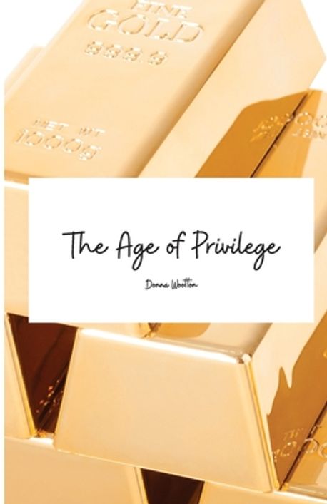 The Age of Privilege | Wootton, Donna - 교보문고
