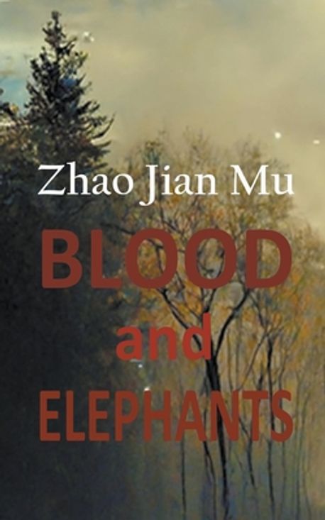 Blood and Elephants | Zhao, Jian Mu - 교보문고