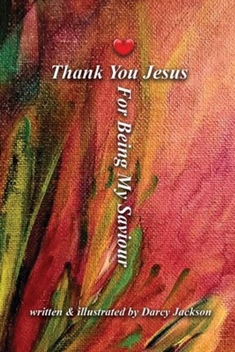 Thank You Jesus For Being My Saviour | Jackson, Darcy - 교보문고