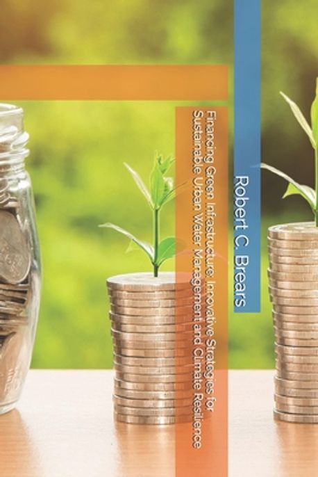 Financing Green Infrastructure | Brears, Robert C. - 교보문고