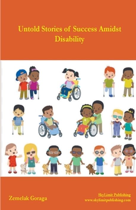 Untold Stories of Success Amidst Disability | Goraga, Zemelak - 교보문고