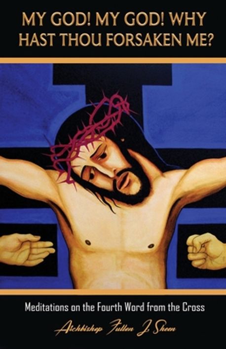 My God! My God! Why Hast Thou Forsaken Me? | Sheen, Fulton J. - 교보문고
