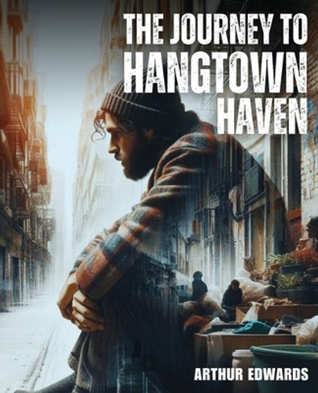 The Journey To Hangtown Haven | Edwards, Arthur - 교보문고